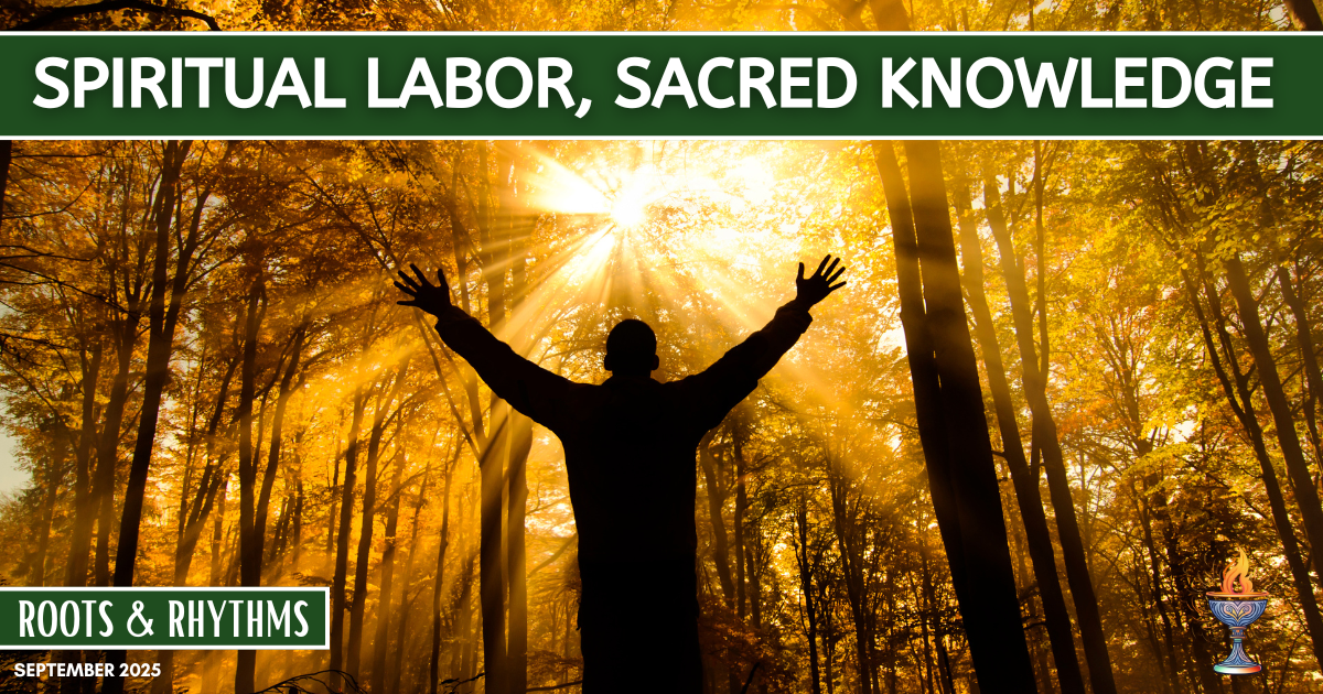 Day 7. Spiritual Labor, Sacred Knowledge. - BridgesUU